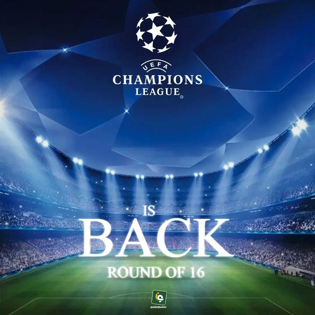UEFA Champions League is Back, Round Of 16 - Inside9jeriaTV - News ...